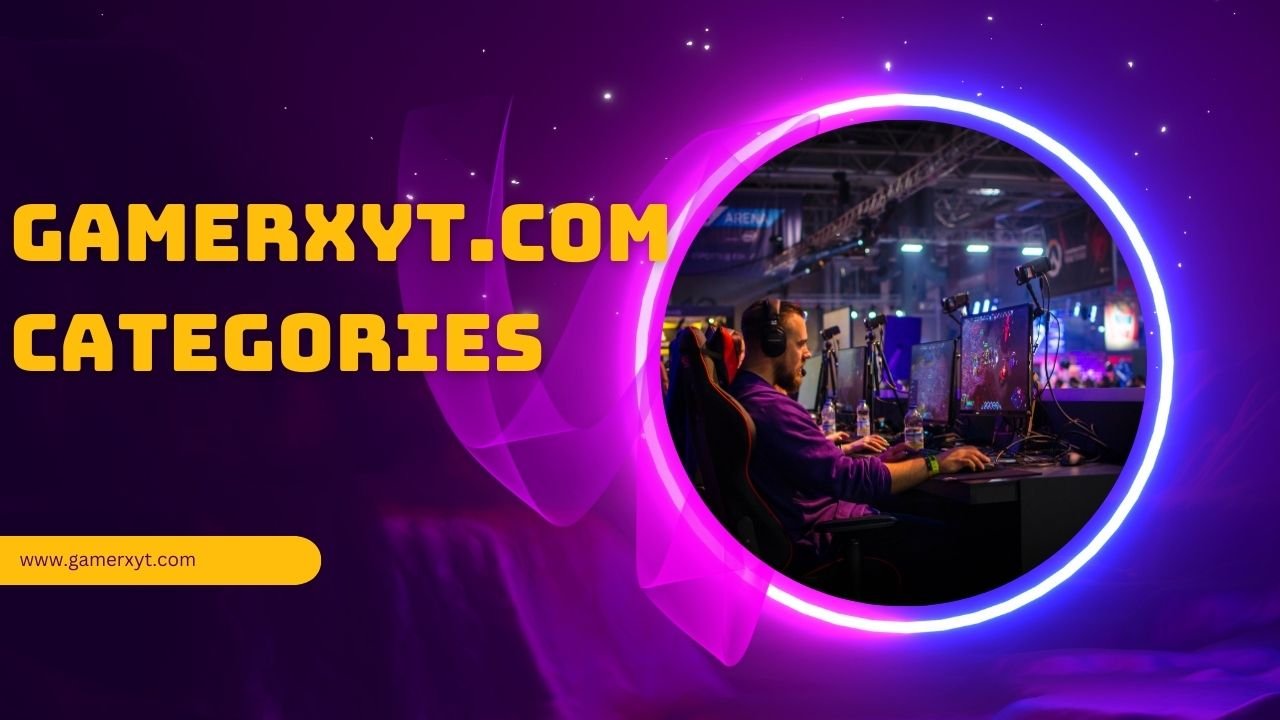 Gamerxyt.com Categories: The Ultimate Guide For Gaming